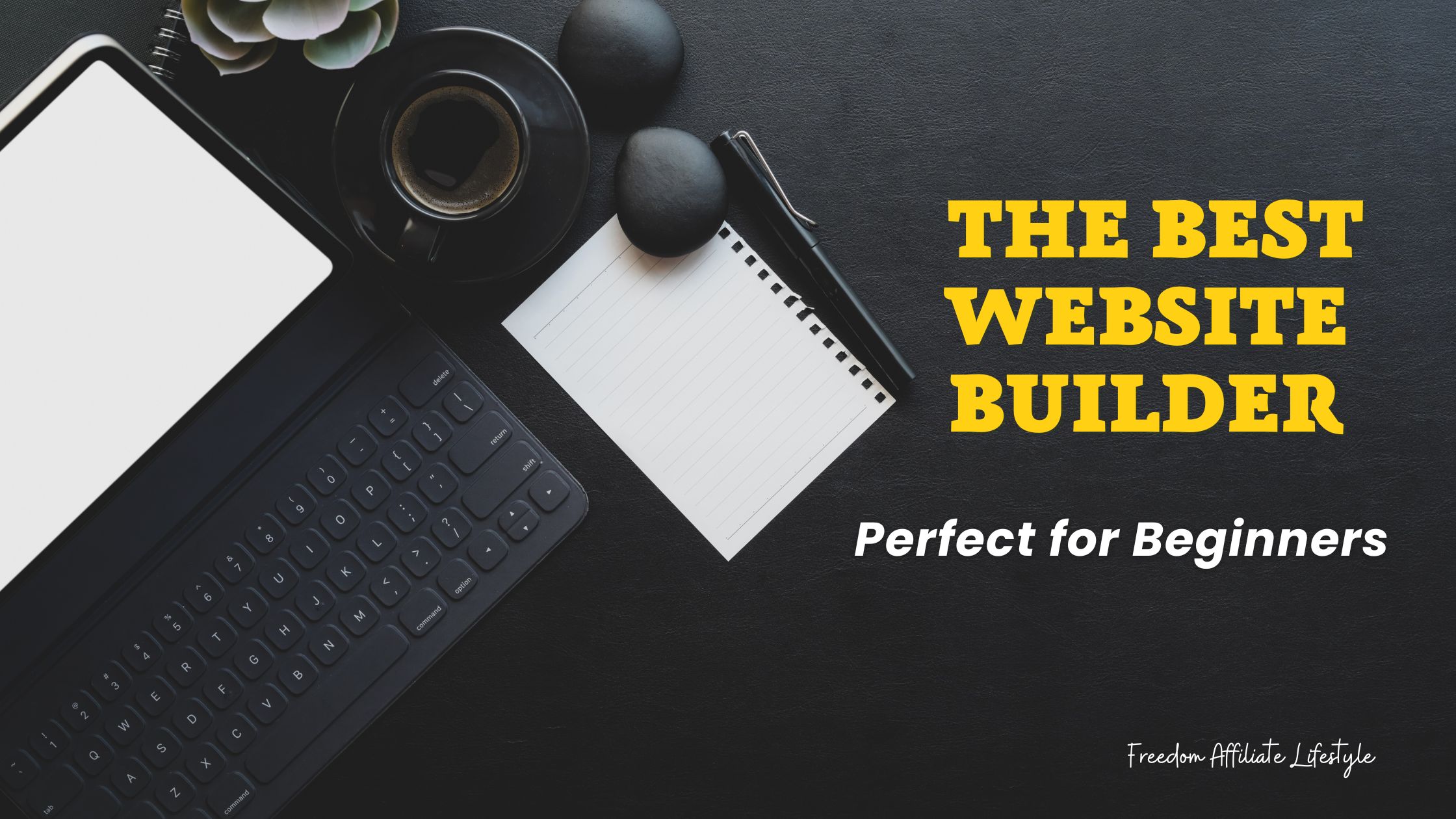 The Best Website Builder For Beginners - Freedom Affiliate Lifestyle