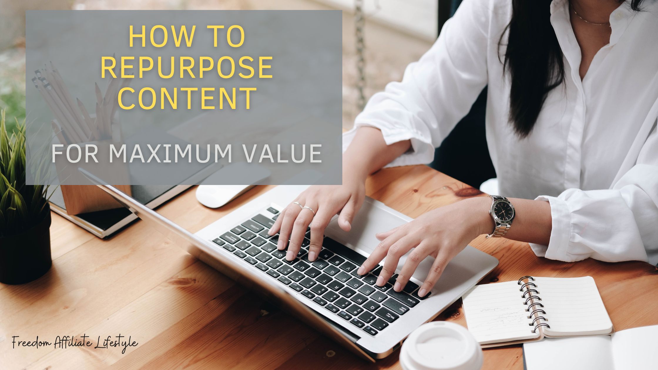 How To Repurpose Content For Maximum Value